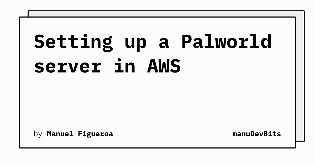 Setting up a Palworld server in AWS | manuDevBits Setting up a Palworld server in AWS | manuDevBits